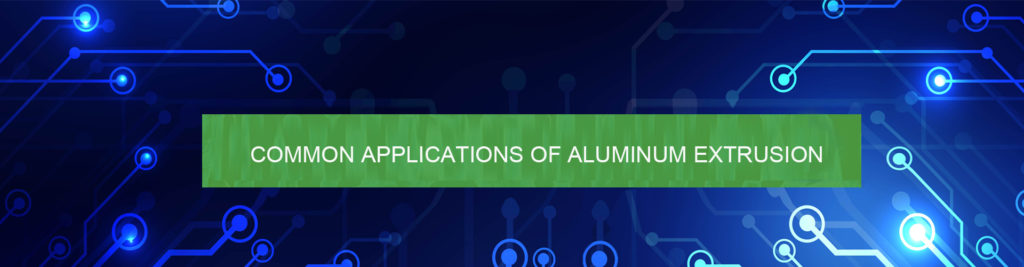 Common Applications of Aluminum Extrusion-Roc Aluminum